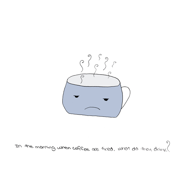 Coffee Needs Coffee - Museum Of Giggles